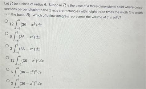 Solved Let R Be A Circle Of Radius 6 Suppose R Is The Base
