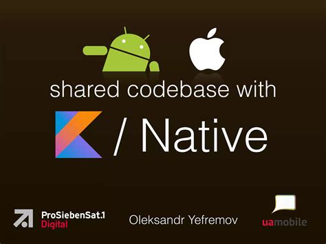 Multiplatform Shared Codebase With Kotlinnative Ua Mobile 2019 Ppt