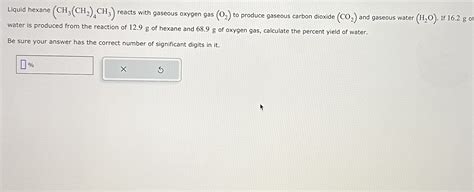 Solved Liquid Hexane Ch3 Ch2 4ch3 Reacts With Gaseous