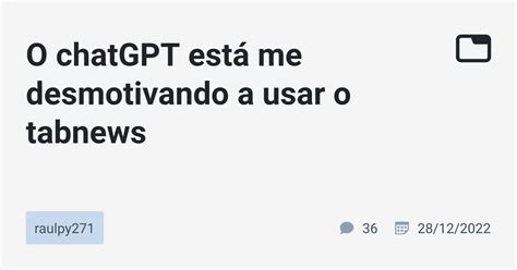 O Chatgpt Está Me Desmotivando A Usar O Tabnews · Raulpy271 · Tabnews
