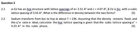 Question 2 2 1 α Co Has An Hcp Structure With Lattice Spacings Of A 2
