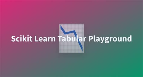 Scikit Learn Tabular Playground A Hugging Face Space By Akhaliq