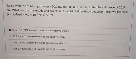 Solved Two tiny particles having charges μC and μC Chegg