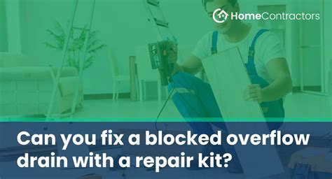 Can You Fix A Blocked Overflow Drain With A Repair Kit