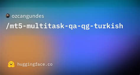 ozcangundes mt5 multitask qa qg turkish · hugging face