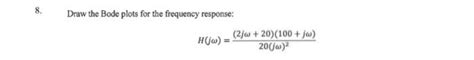Solved Draw The Bode Plots For The Frequency Response Chegg Com