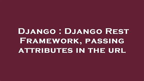 Django Django Rest Framework Passing Attributes In The Url Youtube