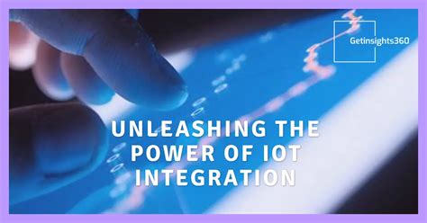 Unveiling The Power Of Iot Integration With Enterprise Systems