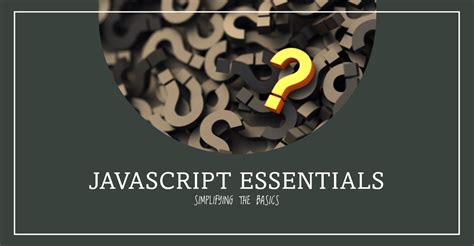 Javascript Essentials Simplifying The Basics