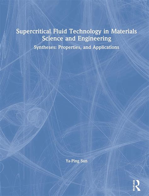 Supercritical Fluid Technology In Materials Science And Engineering Syntheses Properties And