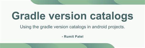 Migrate Build To Version Catalogs By Rumit Patel Medium
