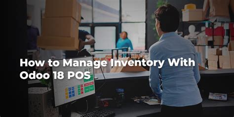 How To Manage Inventory With Odoo 18 Pos