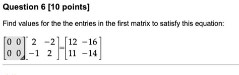 Solved Find Values For The The Entries In The First Matrix Chegg Com