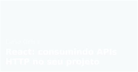 Curso Online React Consumindo Apis No Seu Projeto Alura
