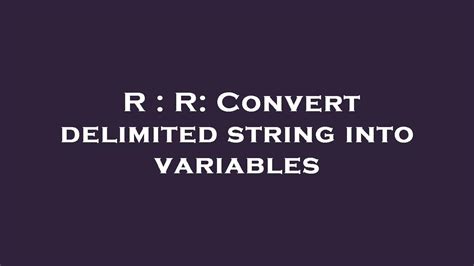 R R Convert Delimited String Into Variables Youtube