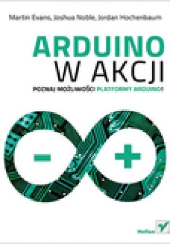 Arduino W Akcji Martin Evans Jordan Hochenbaum Joshua J Noble