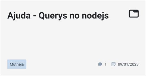 Ajuda Querys No Nodejs · Mutneja · Tabnews