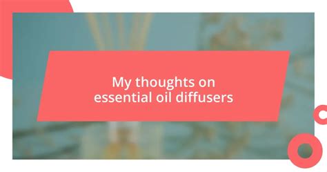 My Thoughts On Essential Oil Diffusers Bello Love