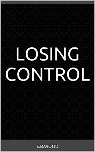 Free Pdf Losing Control A Cuckold Angst Storyby E B Wood Modadicascarol