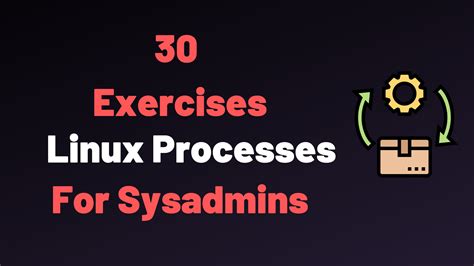 30 Linux Processes Exercises For Sysadmins Devconnected