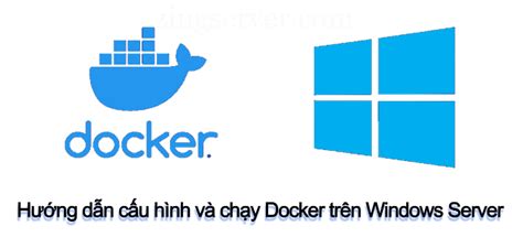Hướng Dẫn Cấu Hình Và Chạy Docker Trên Windows Server • Zingserver