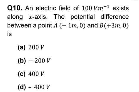 Q10 An Electric Field Of 100vm−1 Exists Along X Axis The Potential Diff