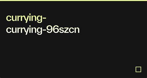 Currying Currying Szcn Codesandbox