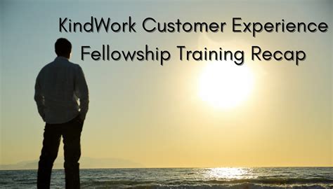 Kindwork Customer Experience Fellowship Training Recap