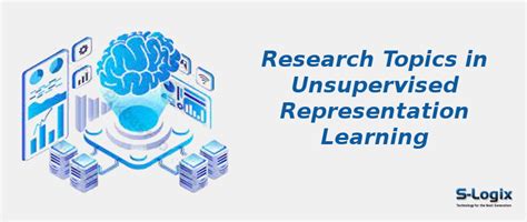 Unsupervised Representation Learning S Logix