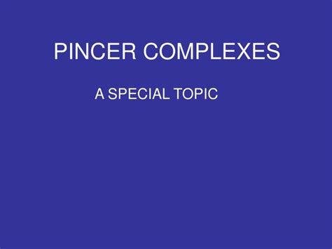 Ppt Pincer Complexes Powerpoint Presentation Free Download Id6906476