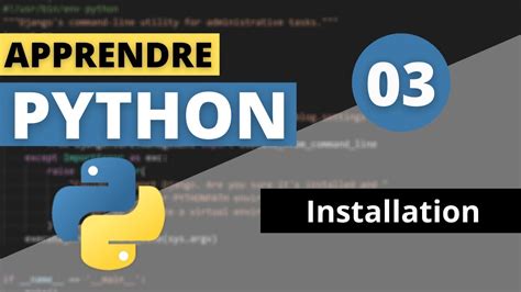 apprendre python 03 installation de python youtube