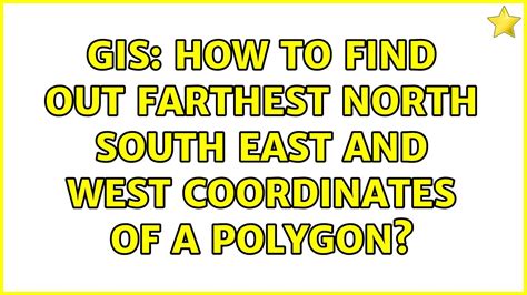 Gis How To Find Out Farthest North South East And West Coordinates Of