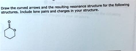 Solved Draw The Curved Arrows And The Resulting Resonance Structure For The Following