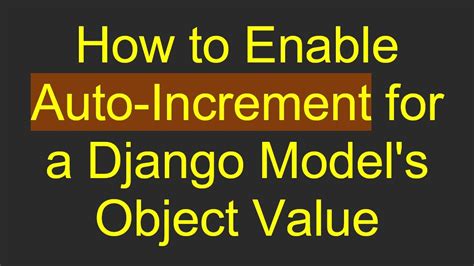 How To Enable Auto Increment For A Django Models Object Value Youtube