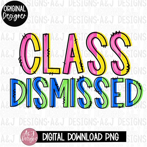 Class Dismissed Pngpng File For Sublimation Teacher Designs Teacher