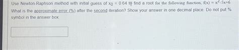 Solved Use Newton Raphson Method With Initial Guess Of