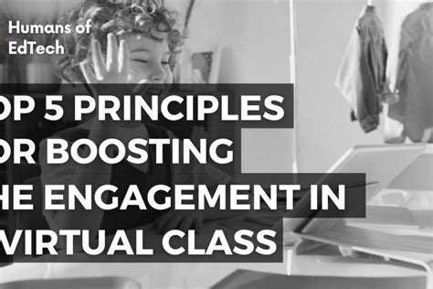 Top 5 Principles For Boosting The Engagement In A Virtual Class