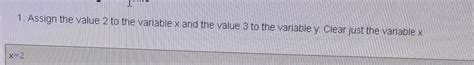 Solved 1 Assign The Value 2 To The Variable X And The Value