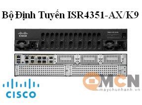 Thiết Bị Định Tuyến Cisco ISR4351 AX K9 Router Cisco ISR4351 AX K9