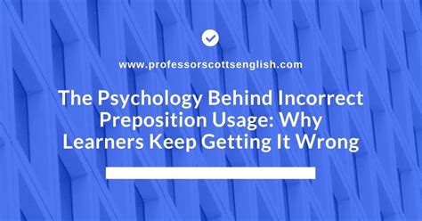The Psychology Behind Incorrect Preposition Usage Why Learners Keep Getting It Wrong