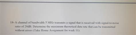 Solved 18 A Channel Of Bandwidth 5 MHz Transmits A Signal Chegg Com
