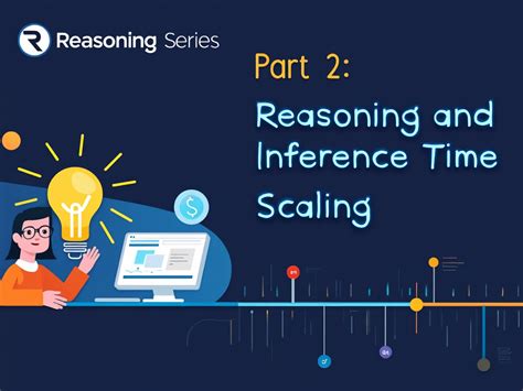 Reasoning Series Part 2 Reasoning And Inference Time Scaling