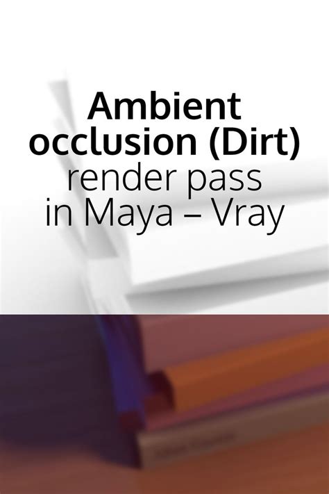 Render An Ambient Occlusion Dirt Render Pass In Maya Vray Ambient Occlusion Ambient
