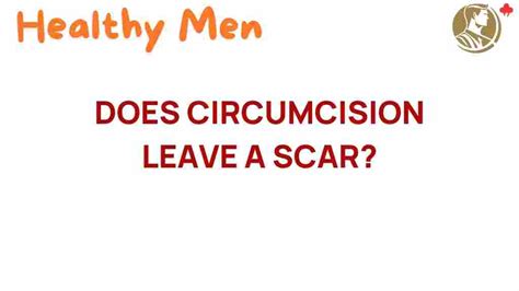 Unveiling The Truth Does Circumcision Leave A Lasting Scar