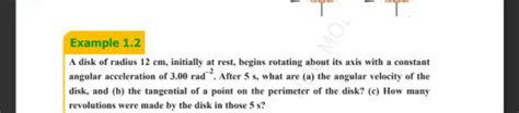 Example 12a Disk Of Radius 12 Cm Initially At Rest Begins Rotating A