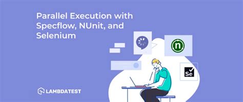 How To Perform Parallel Execution With Specflow Nunit And Selenium Dev Community