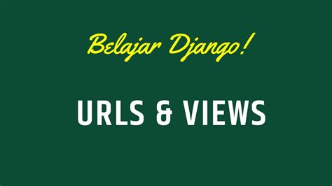 belajar django untuk pemula 3 urls dan views youtube