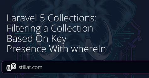 Laravel 5 Collections Filtering A Collection Based On Key Presence With Wherein Stillat