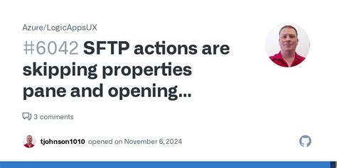 Sftp Actions Are Skipping Properties Pane And Opening Create Anew