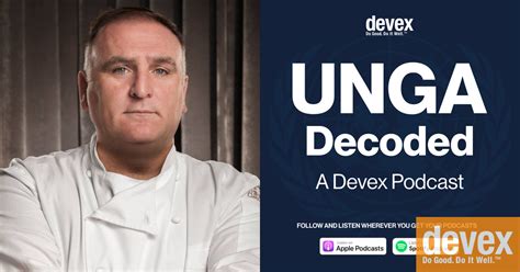 Podcast Unga Decoded 2 — José Andrés On Food As National Security Devex
